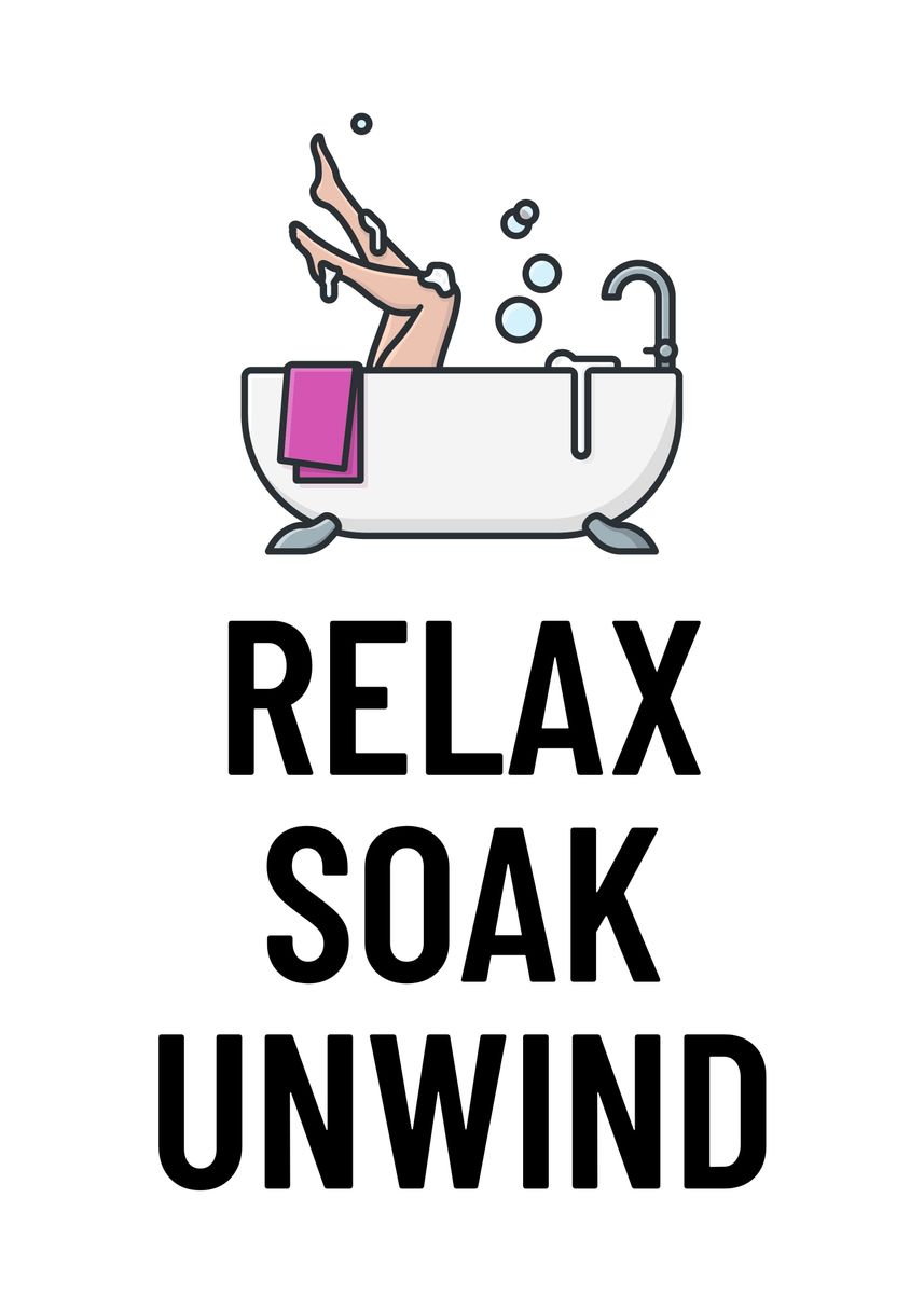 'Relax Soak Unwind' Poster, picture, metal print, paint by Nae | Displate