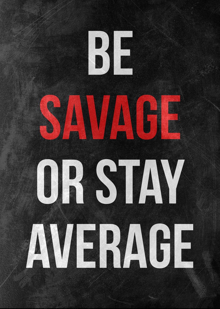 'Be savage quote' Poster, picture, metal print, paint by Kitty Kit ...