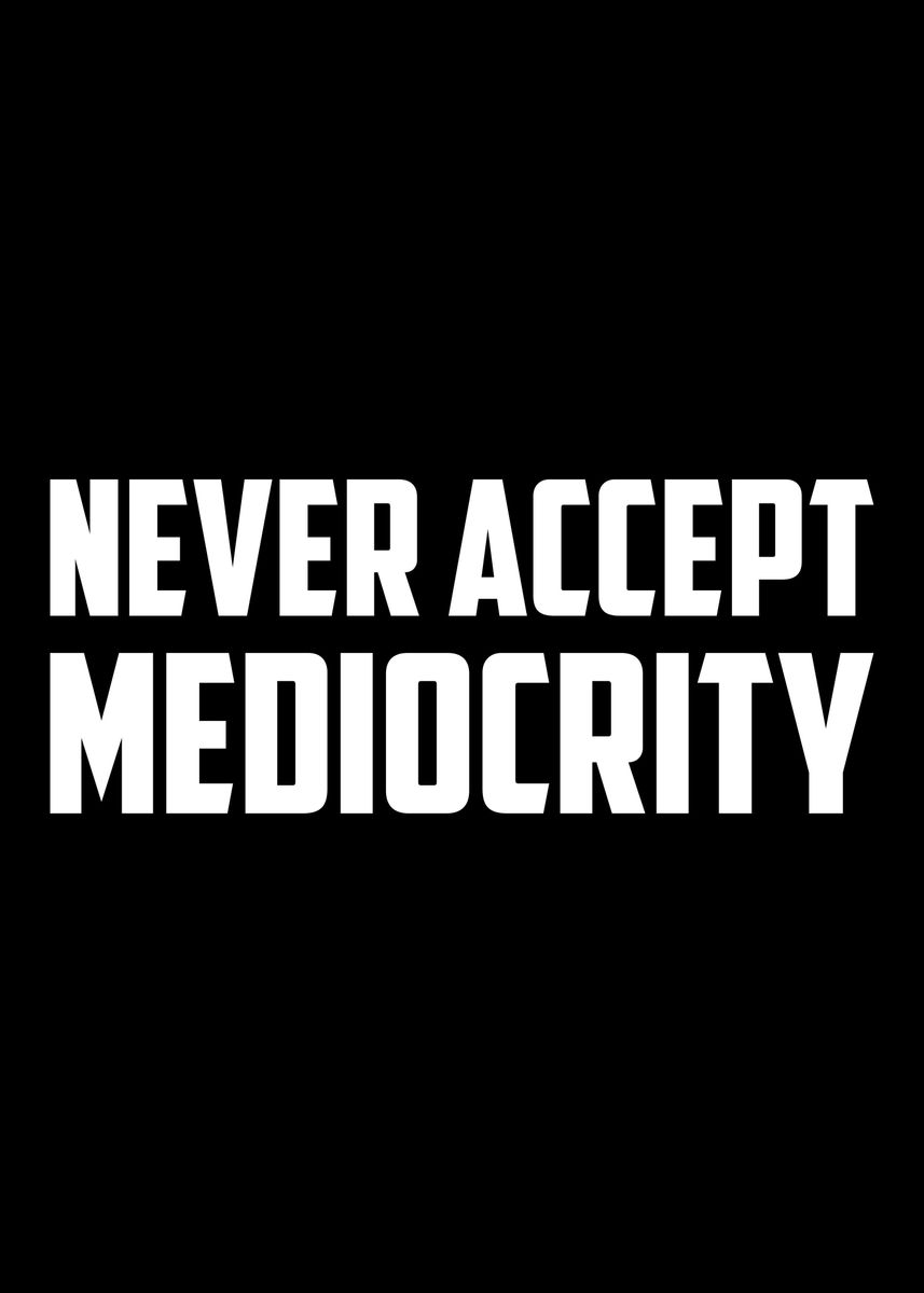 'Never Accept Mediocrity' Poster by albran karan | Displate