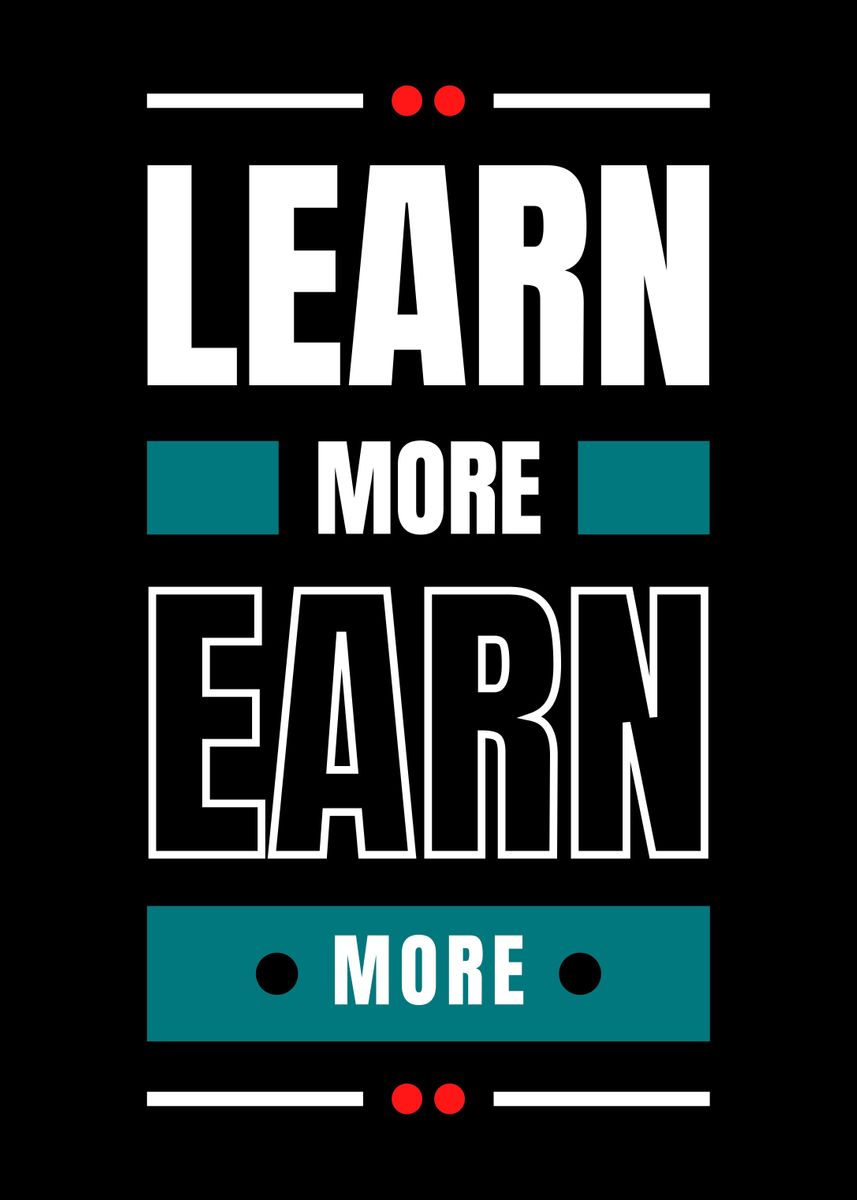 'LEARN MORE EARN MORE' Poster, picture, metal print, paint by Rayya ...