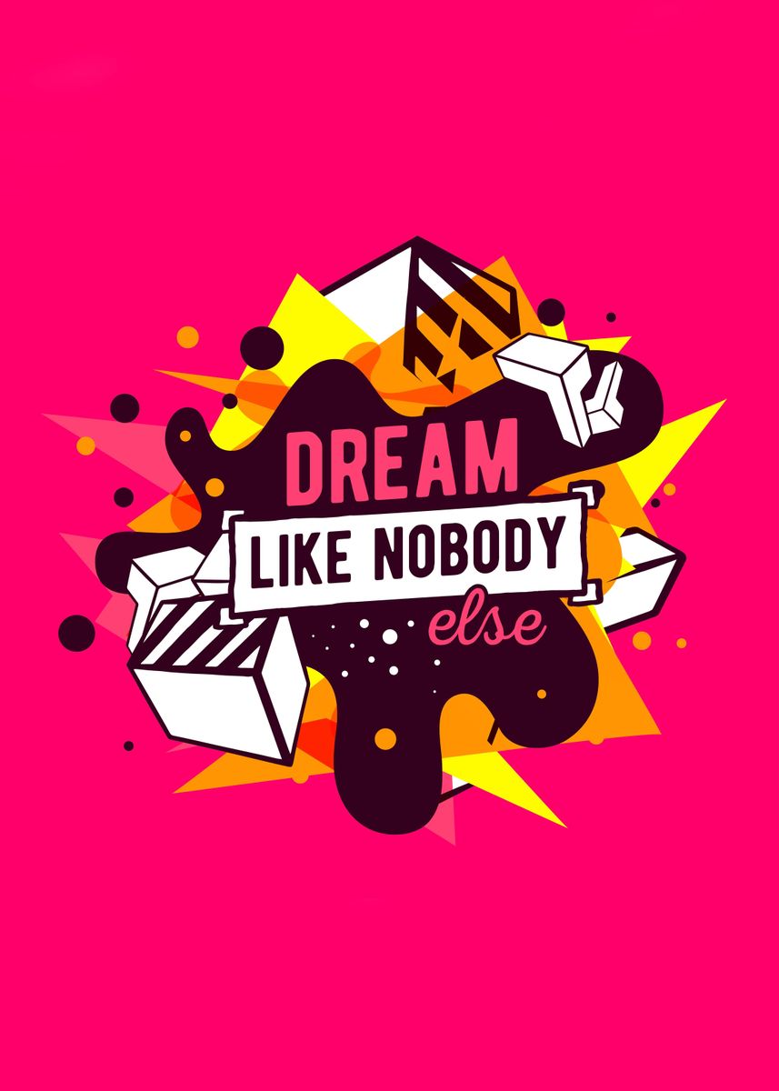 'Dream Like Nobody' Poster, picture, metal print, paint by Austin ...