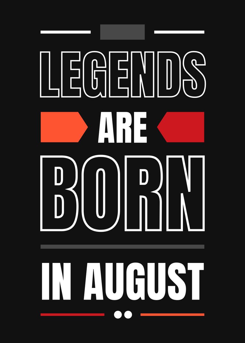 'Legends Are Born In August' Poster, picture, metal print, paint by ...