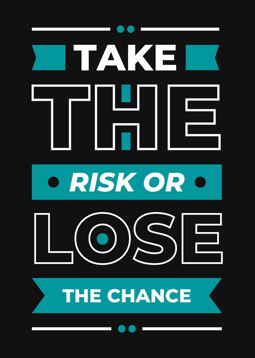 'TAKE THE LOSE THE CHANCE' Poster by RECTANGLE BLACK | Displate