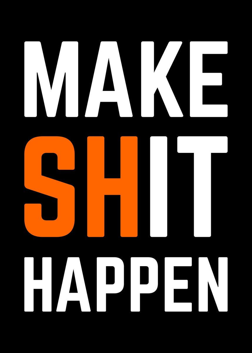 'Make Shit Happen' Poster, picture, metal print, paint by albran karan ...