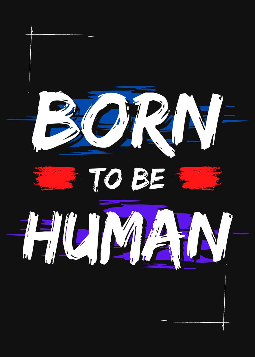 'BORN TO BE HUMAN' Poster by RECTANGLE BLACK | Displate