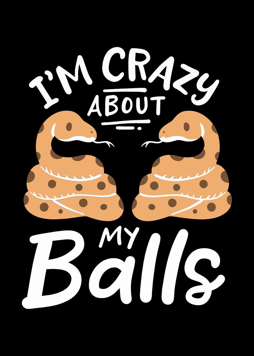'Crazy About My Balls' Poster, picture, metal print, paint by Uwe ...