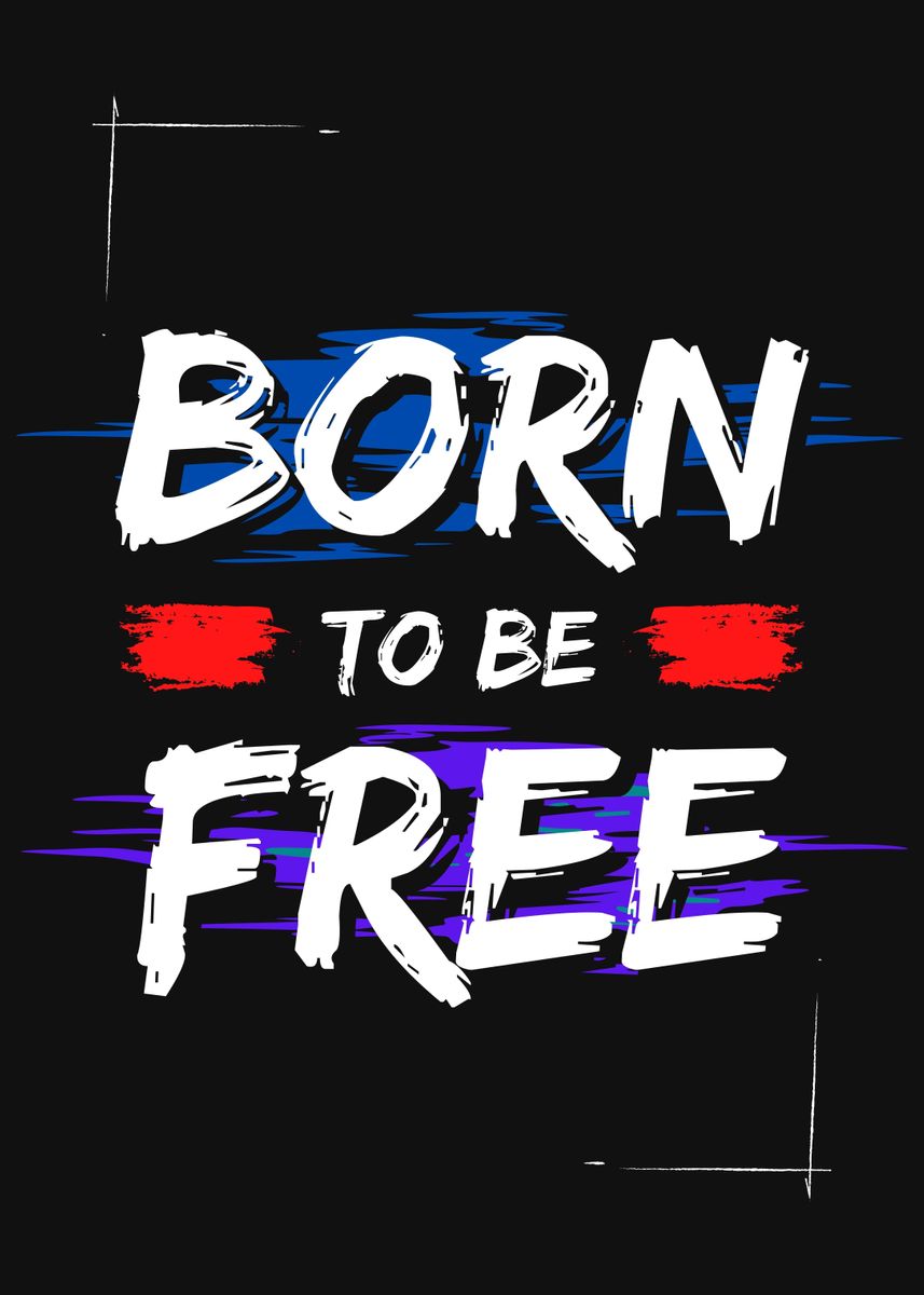 'BORN TO BE FREE' Poster, picture, metal print, paint by RECTANGLE ...