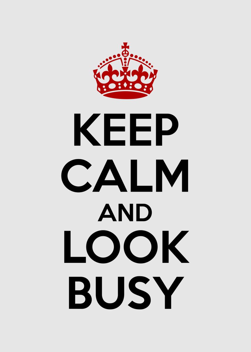 'keep calm and look busy' Poster, picture, metal print, paint by ...