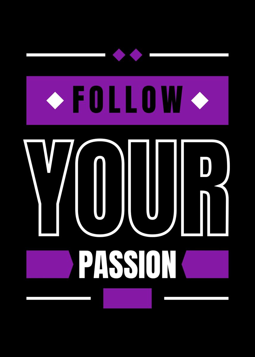 'FOLLOW YOUR PASSION' Poster, picture, metal print, paint by Rayya ...