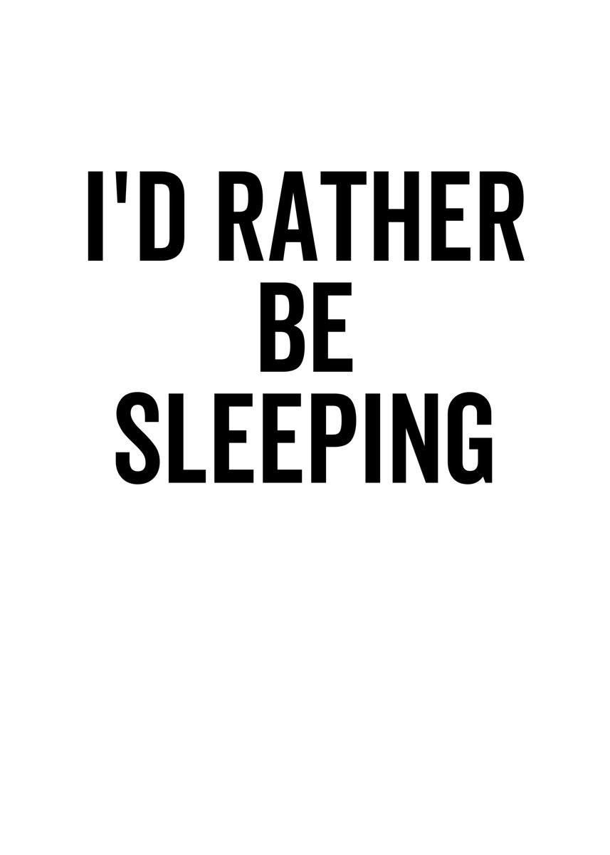 'Id Rather Be Sleeping' Poster, picture, metal print, paint by Francois ...