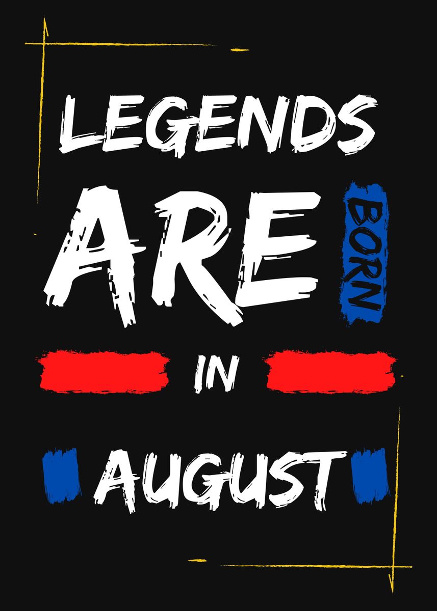 'LEGENDS ARE IN AUGUST' Poster by RECTANGLE BLACK | Displate