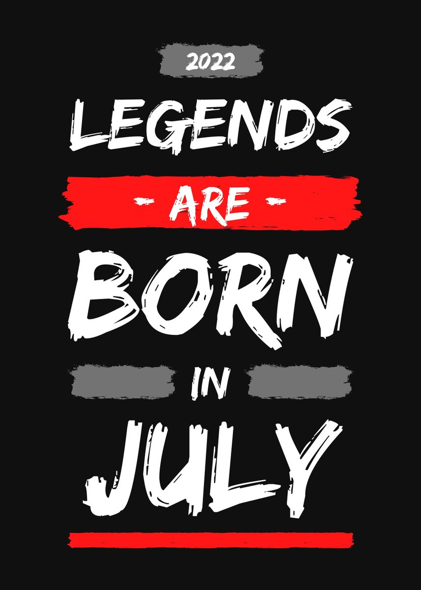 'LEGENDS ARE BORN IN JULY' Poster, picture, metal print, paint by ...
