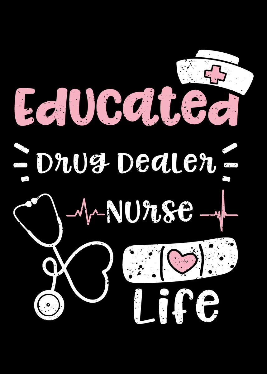 'Educated Drug Dealer Nurse' Poster by DesignsByJnk5 | Displate