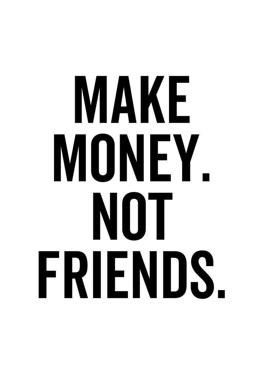 'Make Money Not Friends' Poster, picture, metal print, paint by ...