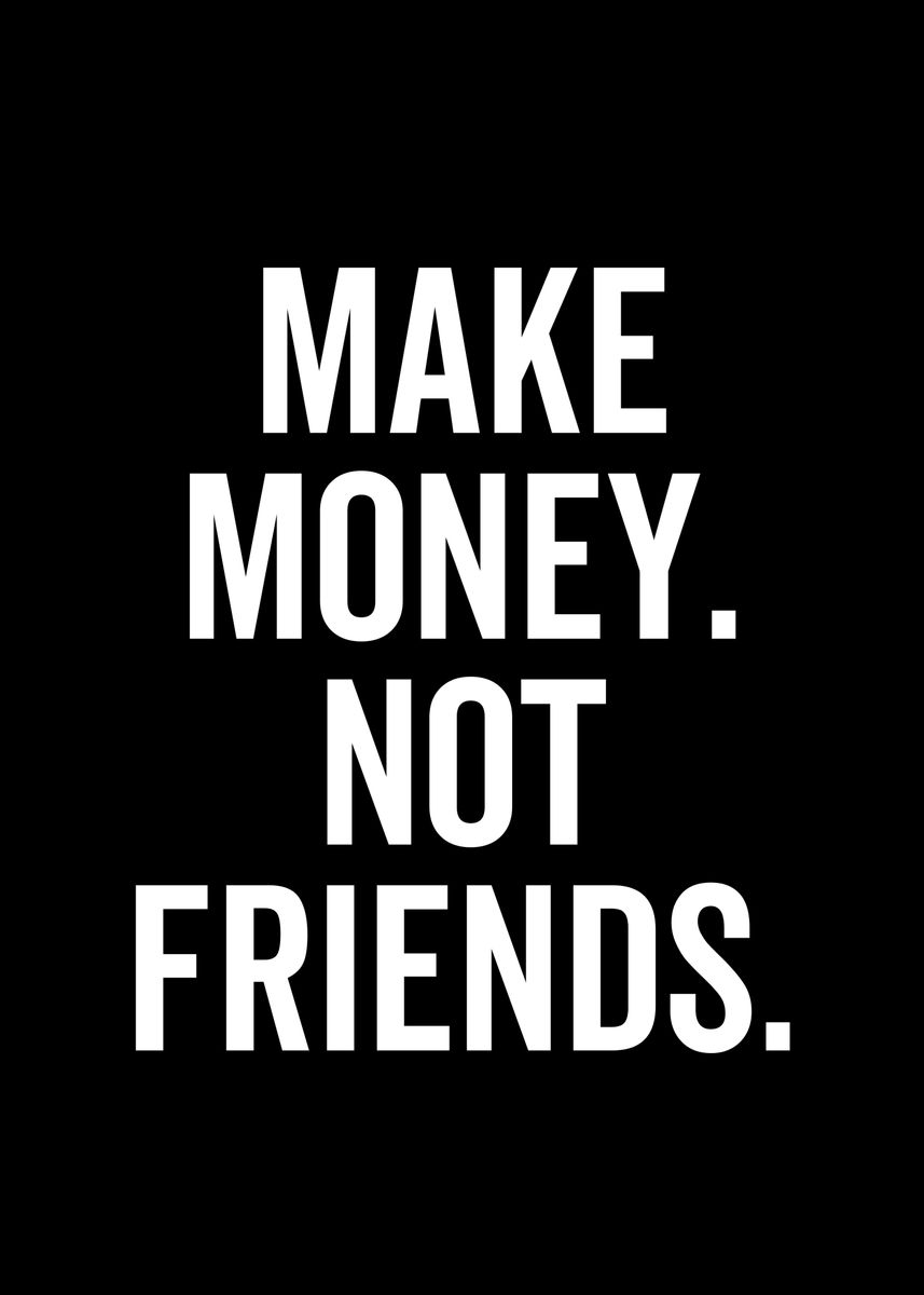 'Make Money Not Friends' Poster, picture, metal print, paint by ...