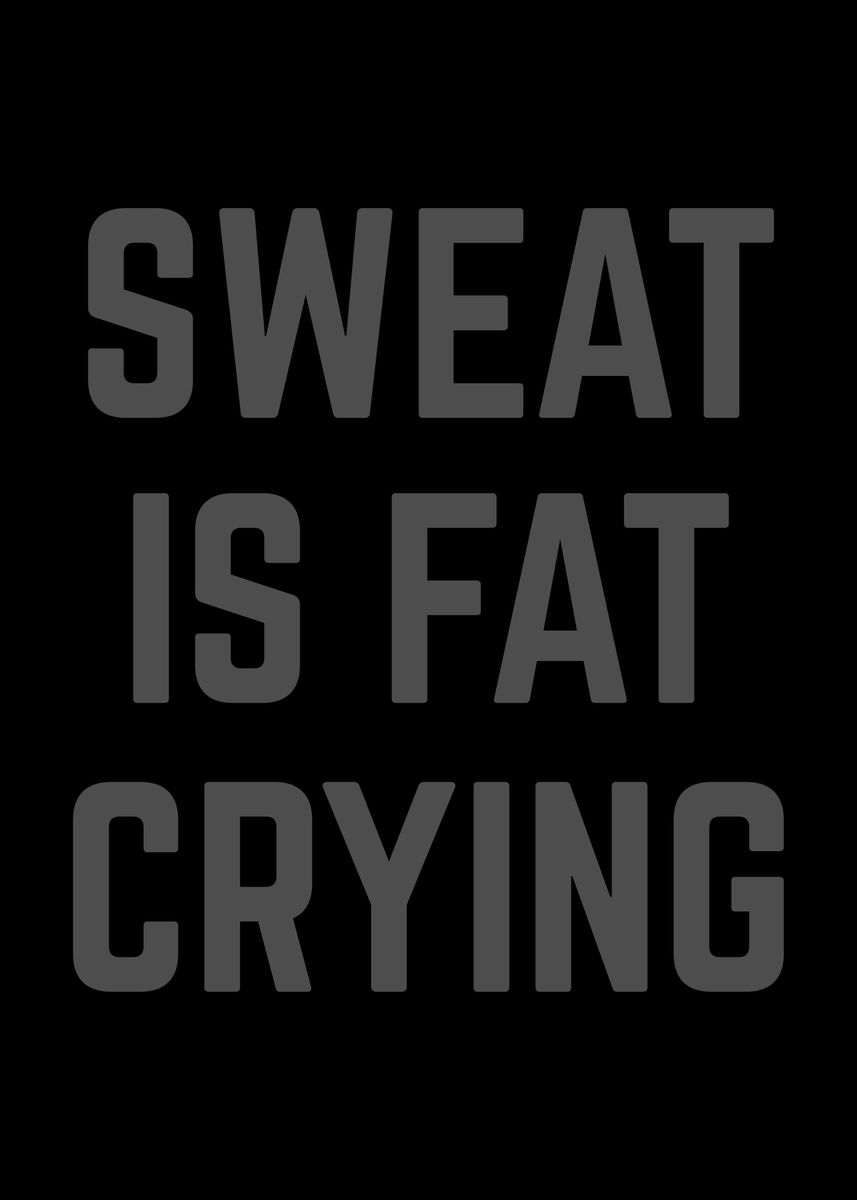 'Sweat Is Fat Crying' Poster, picture, metal print, paint by albran ...