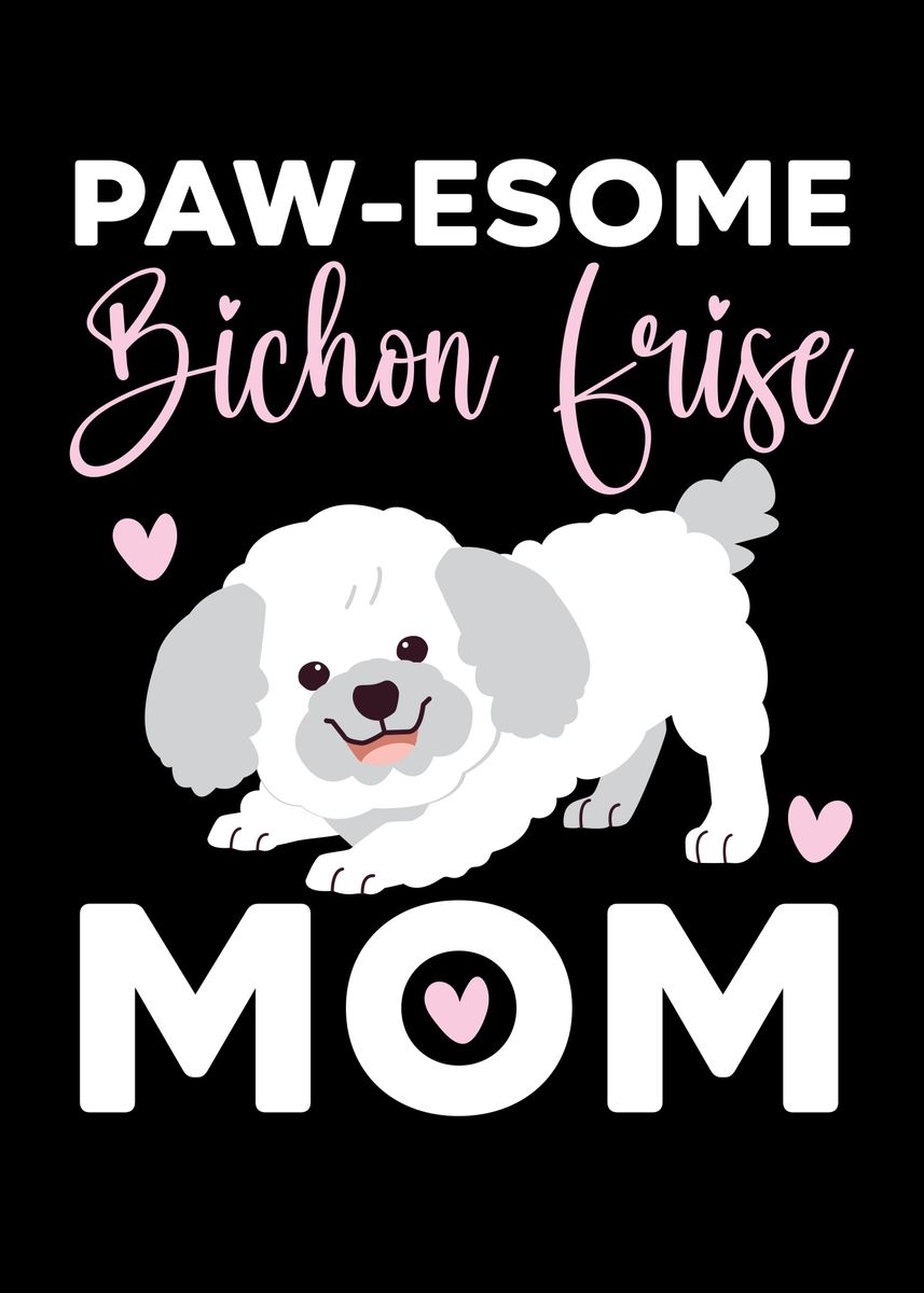 'Pawesome Bichon Frise Mom' Poster by NAO | Displate