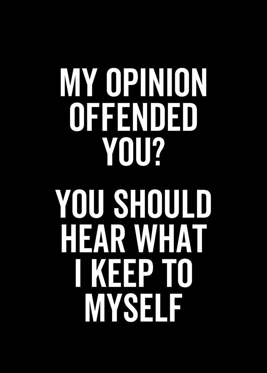 'My Opinion Offended You' Poster, picture, metal print, paint by ...