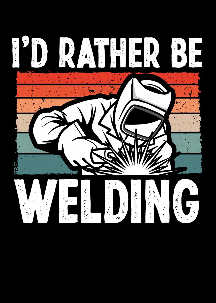 'I d rather be welding vint' Poster, picture, metal print, paint by ...