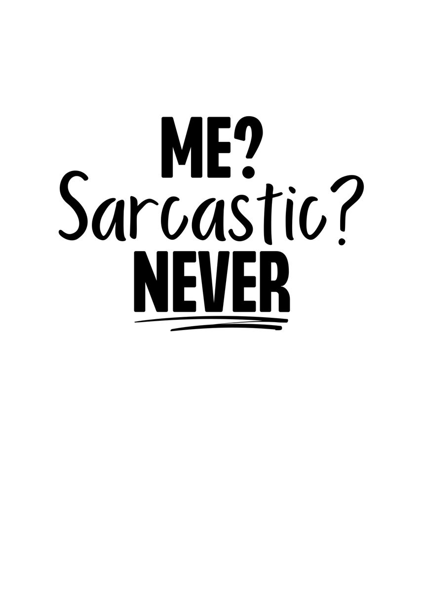 'Me Sarcastic Never' Poster, picture, metal print, paint by Francois ...