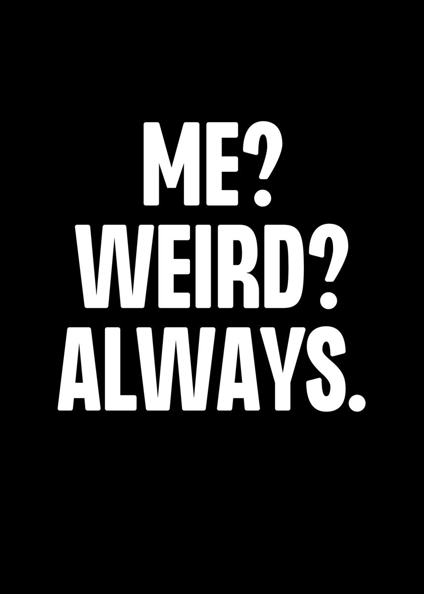 'Me Weird Always' Poster, picture, metal print, paint by Francois ...