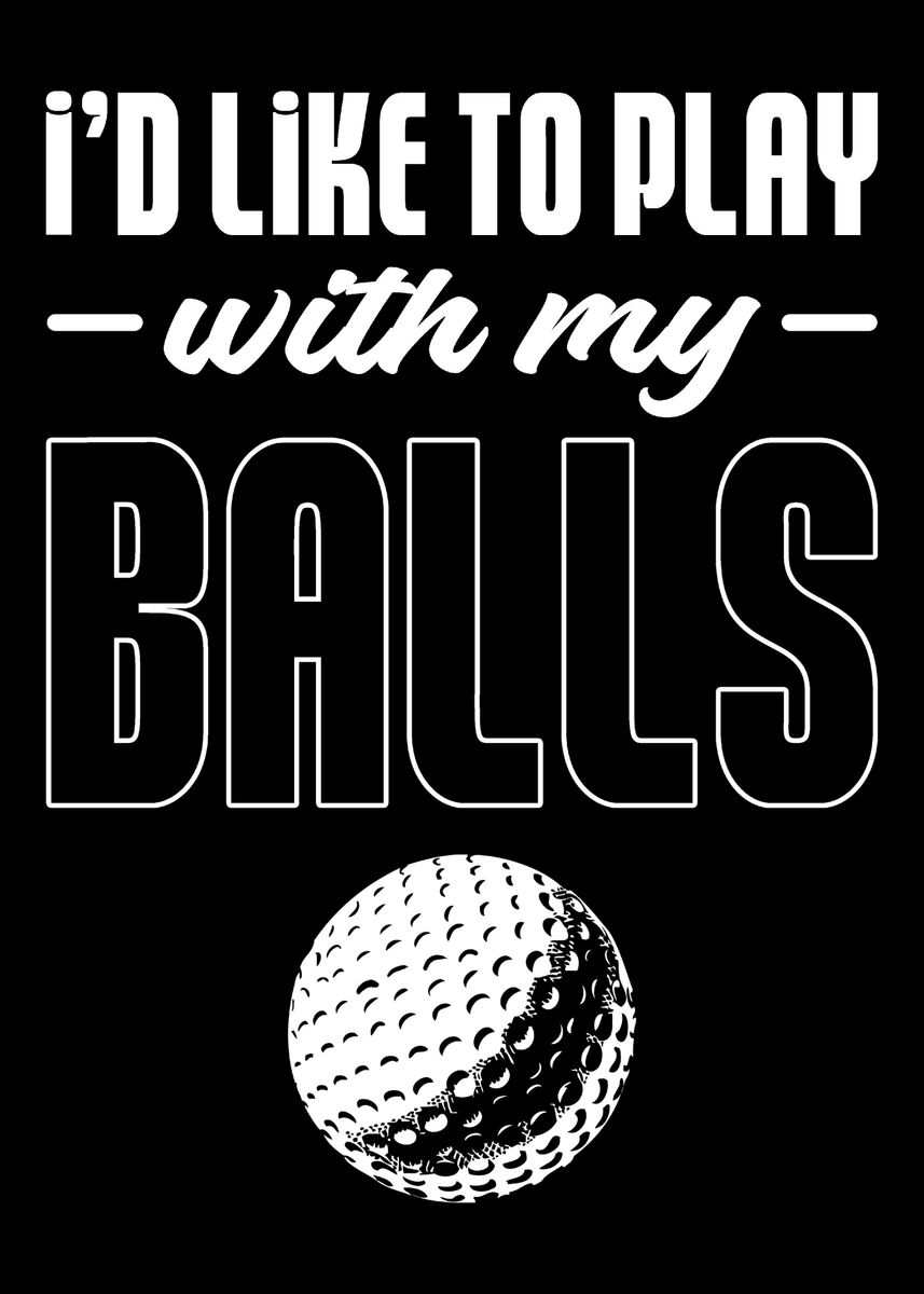 'Play My Balls Humorous Per' Poster, picture, metal print, paint by ...
