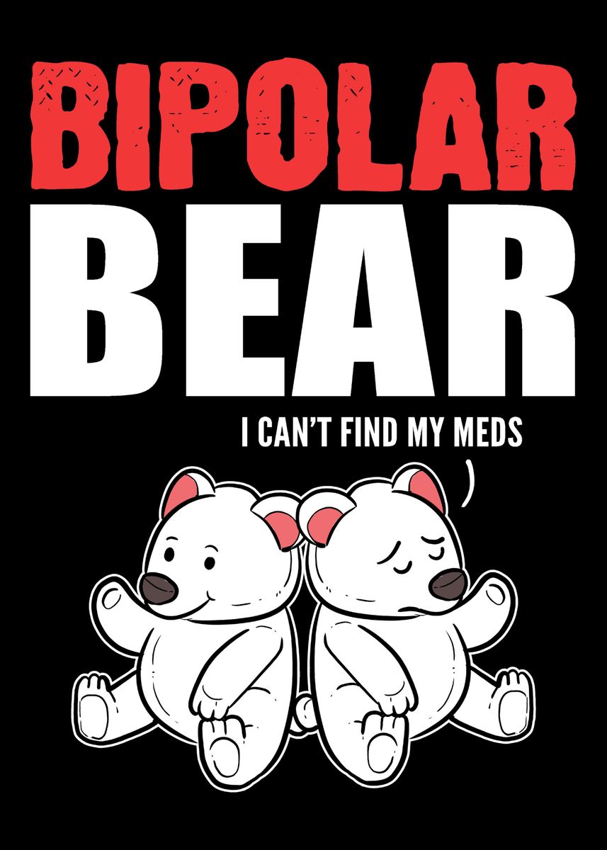 'Bipolar Bear Bipolar Gift' Poster by Powdertoastman | Displate
