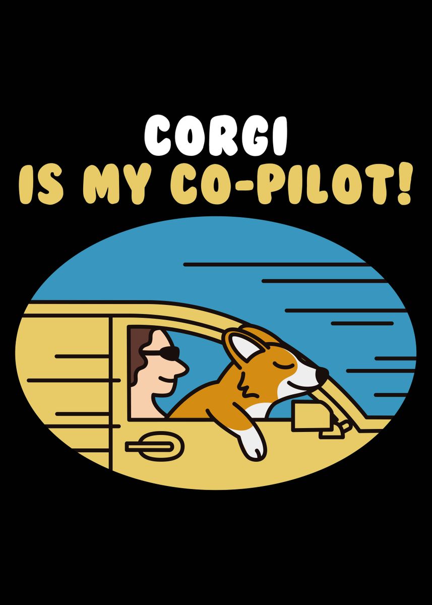 'Corgi Is My Co Pilot ' Poster, picture, metal print, paint by PetPrints | Displate