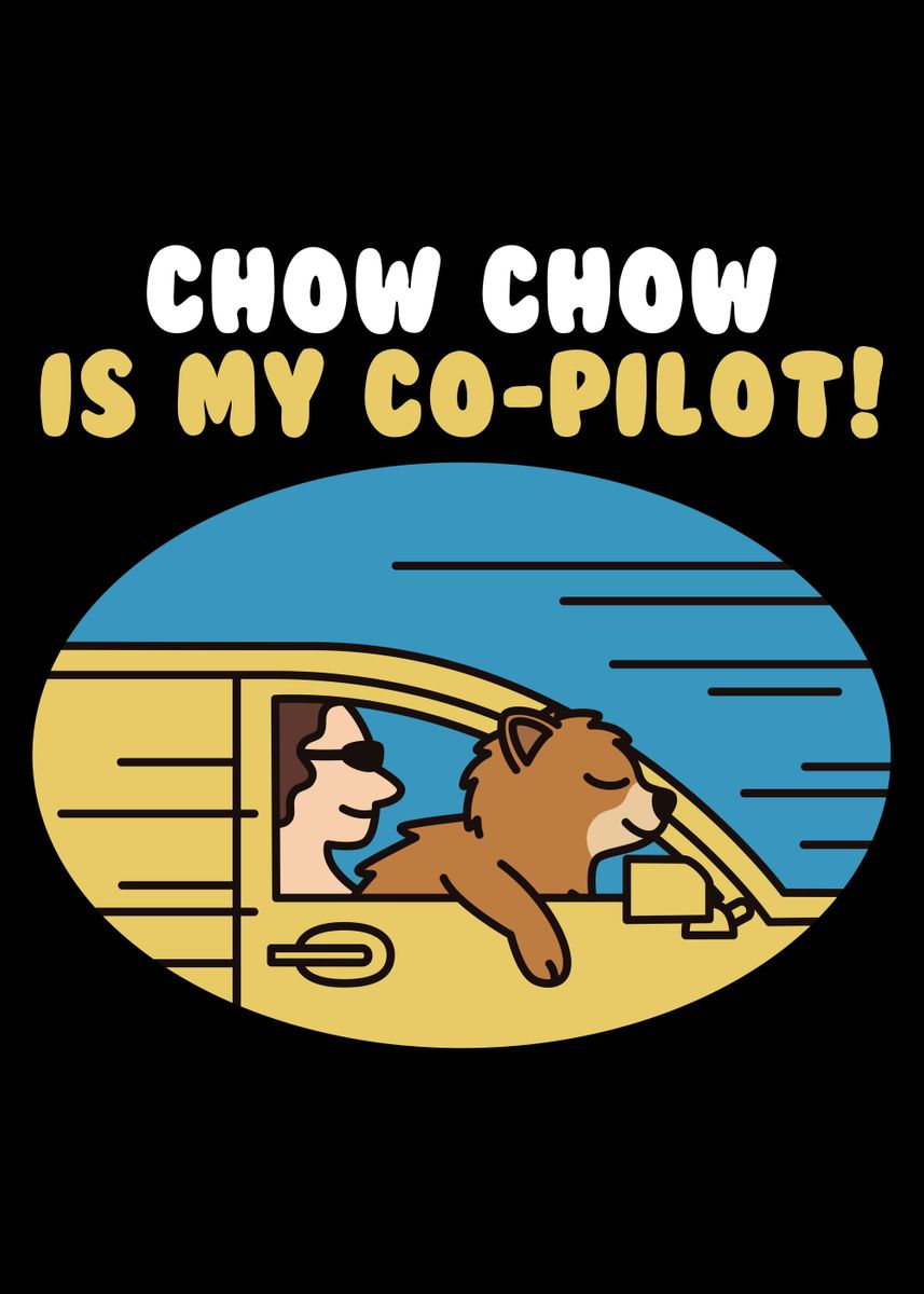 'Chow Chow Is My Co Pilot ' Poster, picture, metal print, paint by ...