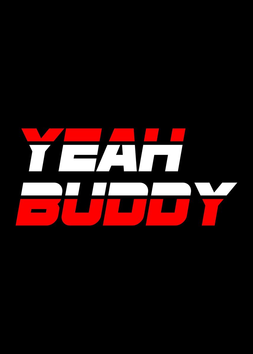 'Yeah Buddy' Poster, picture, metal print, paint by albran karan | Displate