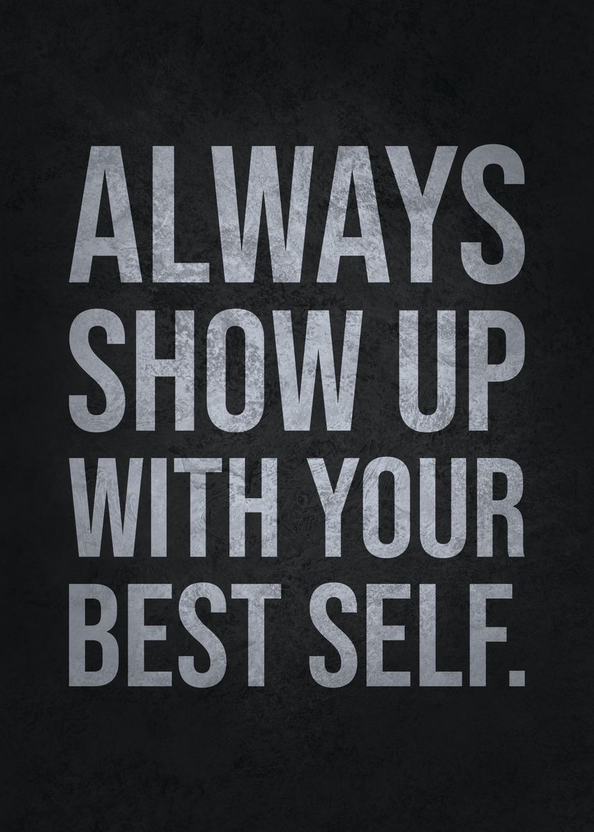'Show Up With Best self' Poster, picture, metal print, paint by CHAN ...