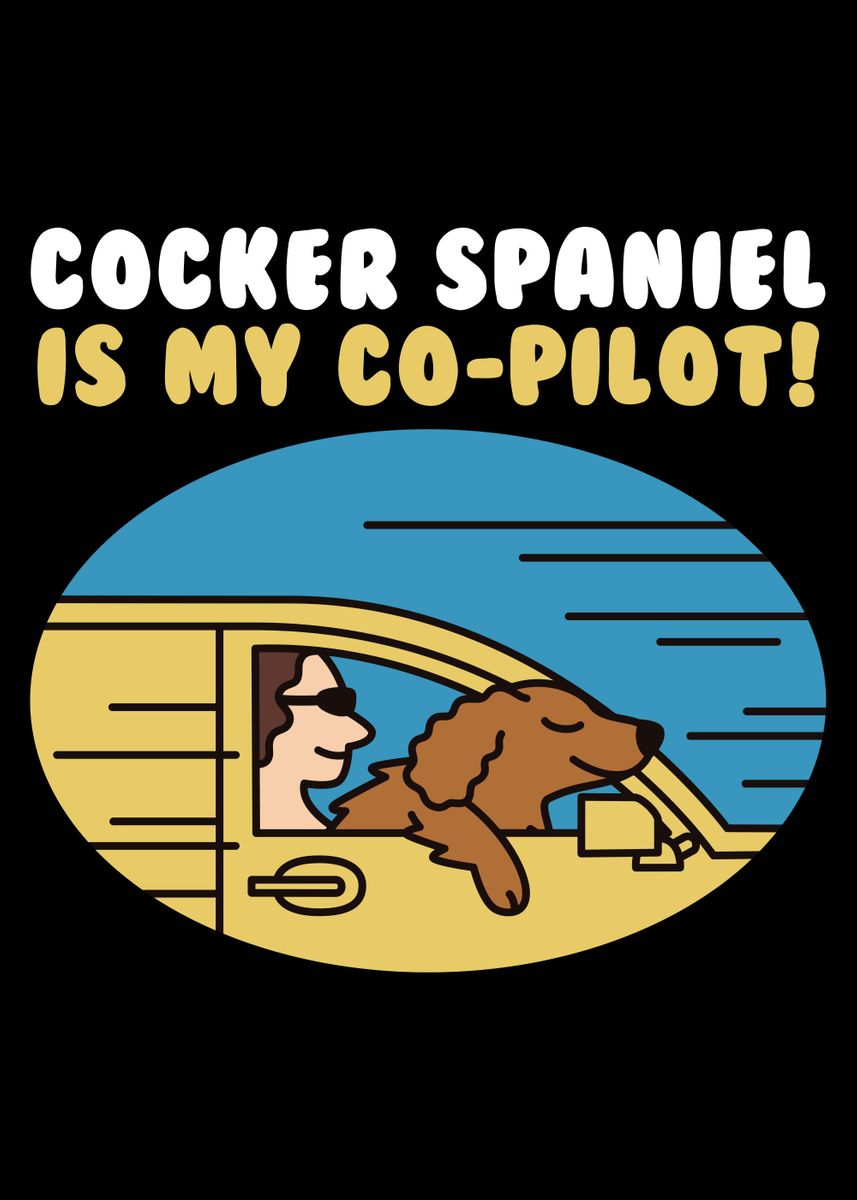 'Cocker Spaniel Co Pilot' Poster, picture, metal print, paint by ...