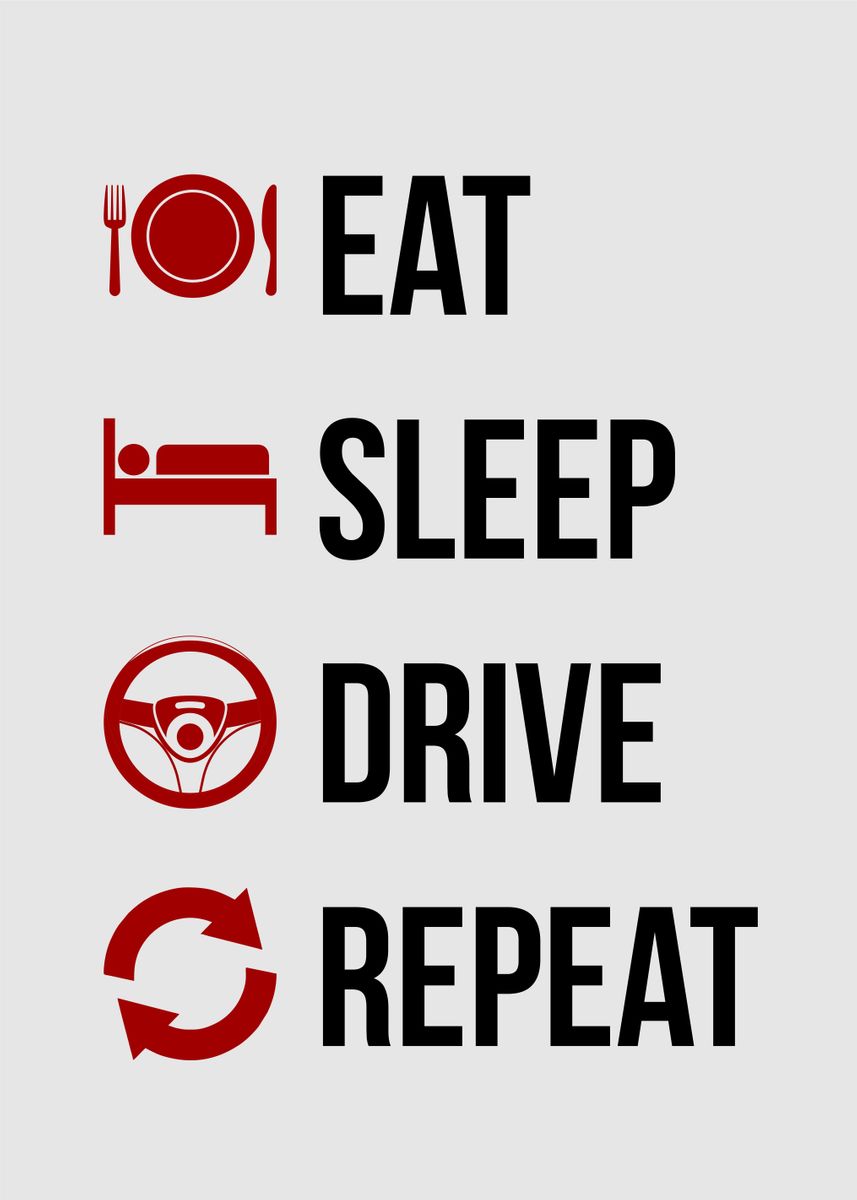 'eat sleep drive repeat' Poster, picture, metal print, paint by ...