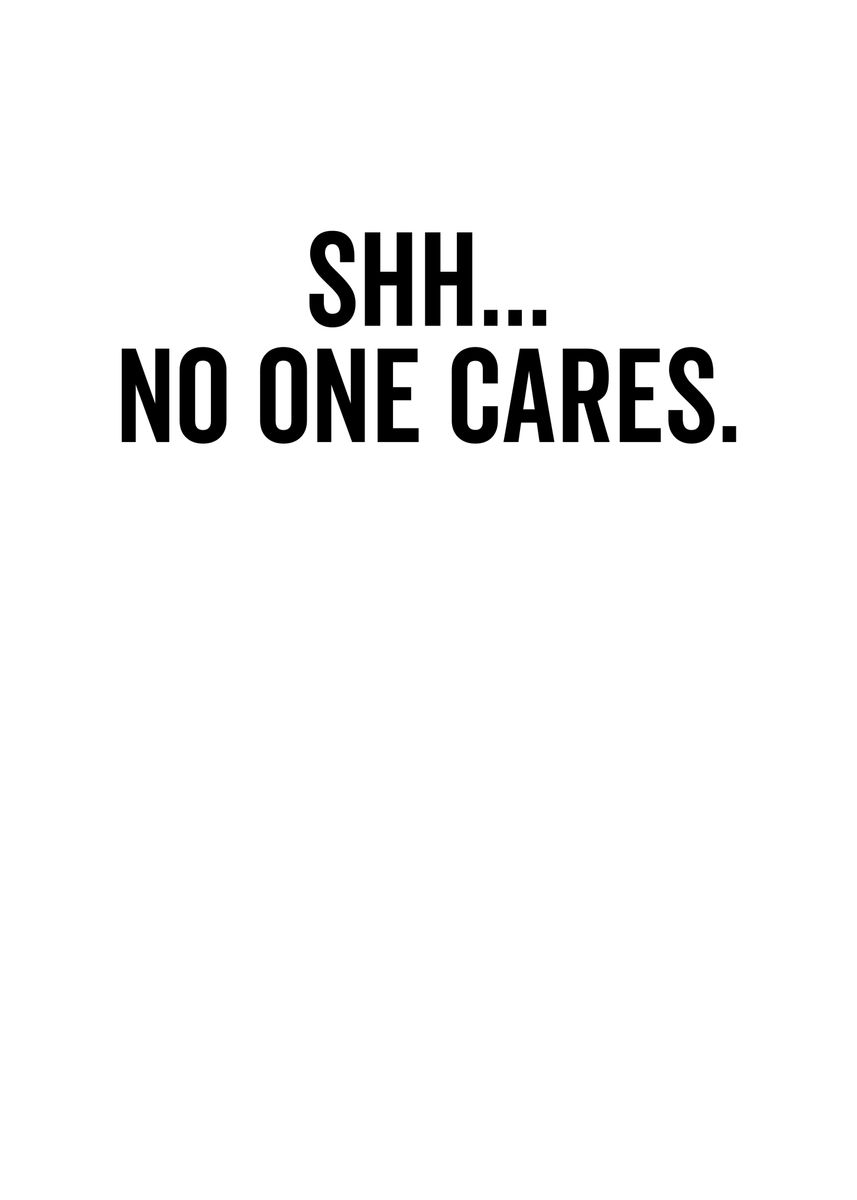 'Shh No One Cares' Poster, picture, metal print, paint by Francois ...