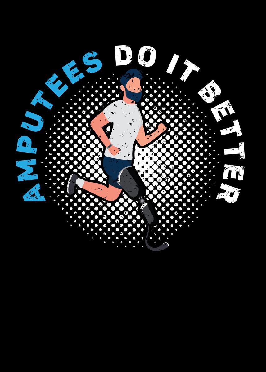 'Amputees Do It Better' Poster by NAO | Displate