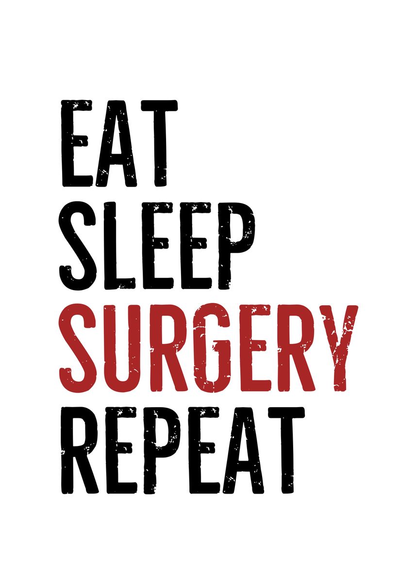 'Eat Sleep Surgery Repeat' Poster, picture, metal print, paint by ...