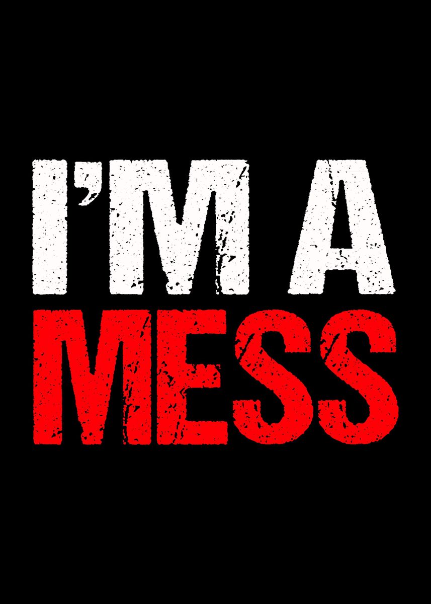 'Im A Mess Mental Health' Poster, picture, metal print, paint by ...