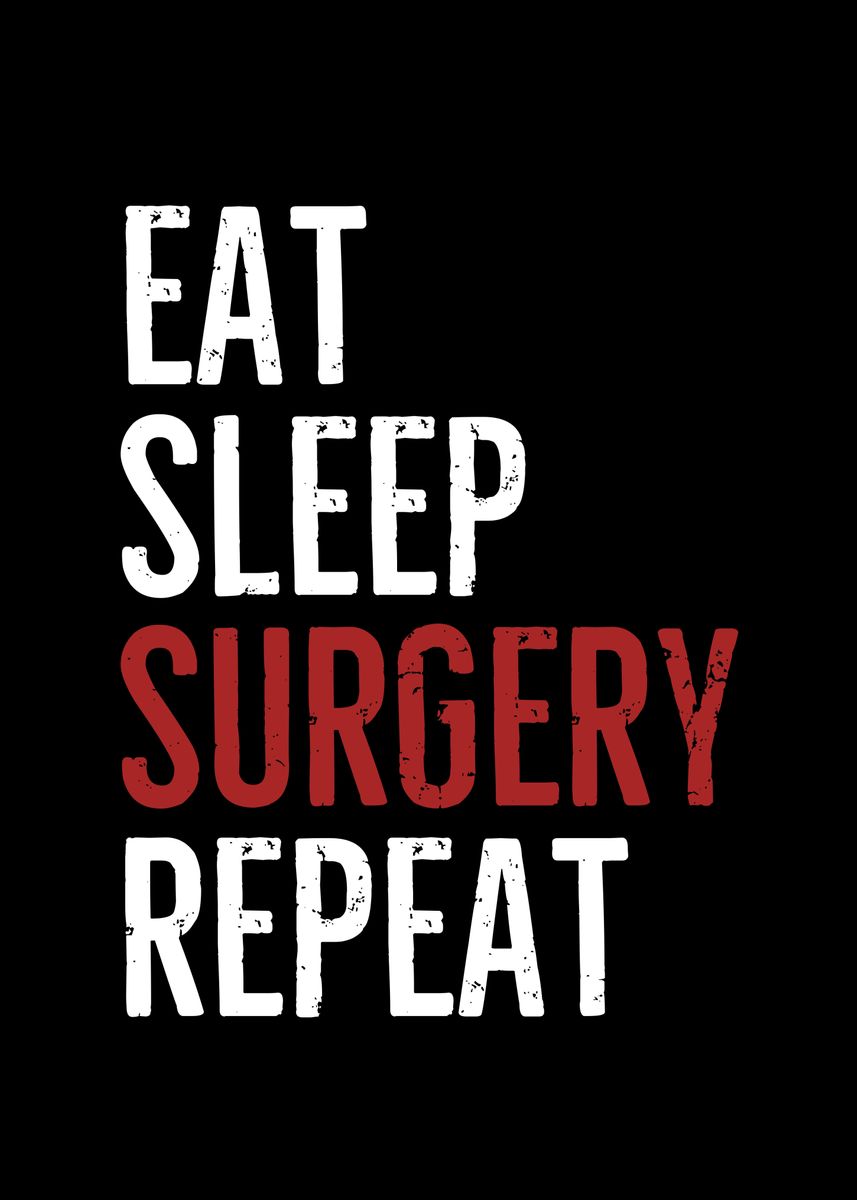 'Eat Sleep Surgery Repeat' Poster, picture, metal print, paint by ...