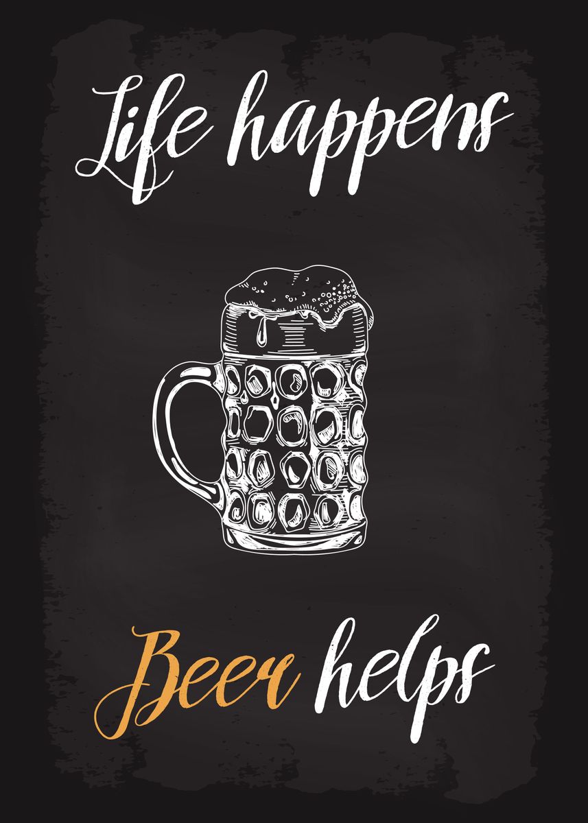'Life Happens Beer Helps ' Poster, picture, metal print, paint by ...
