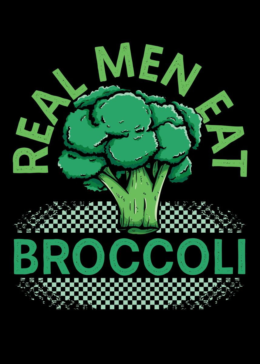 'Real Men Eat Broccoli' Poster, picture, metal print, paint by NAO ...