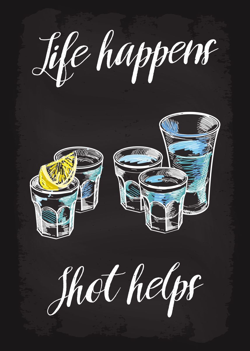 'Life happens Shot helps' Poster by dkDesign | Displate