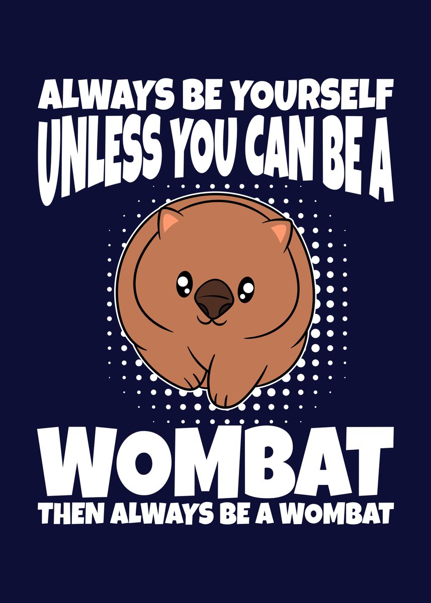 'Can Be A Wombat' Poster, picture, metal print, paint by MzumO | Displate