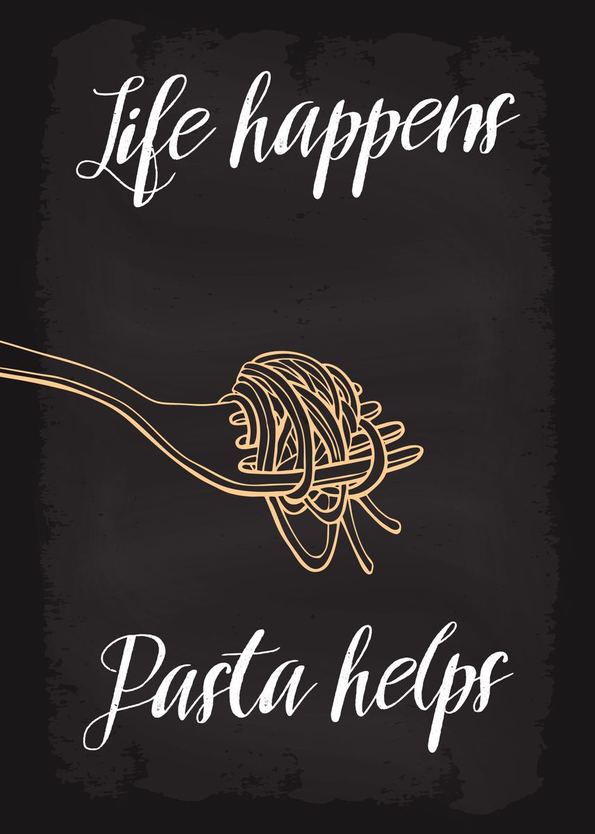 'Life happens Pasta helps' Poster by dkDesign | Displate