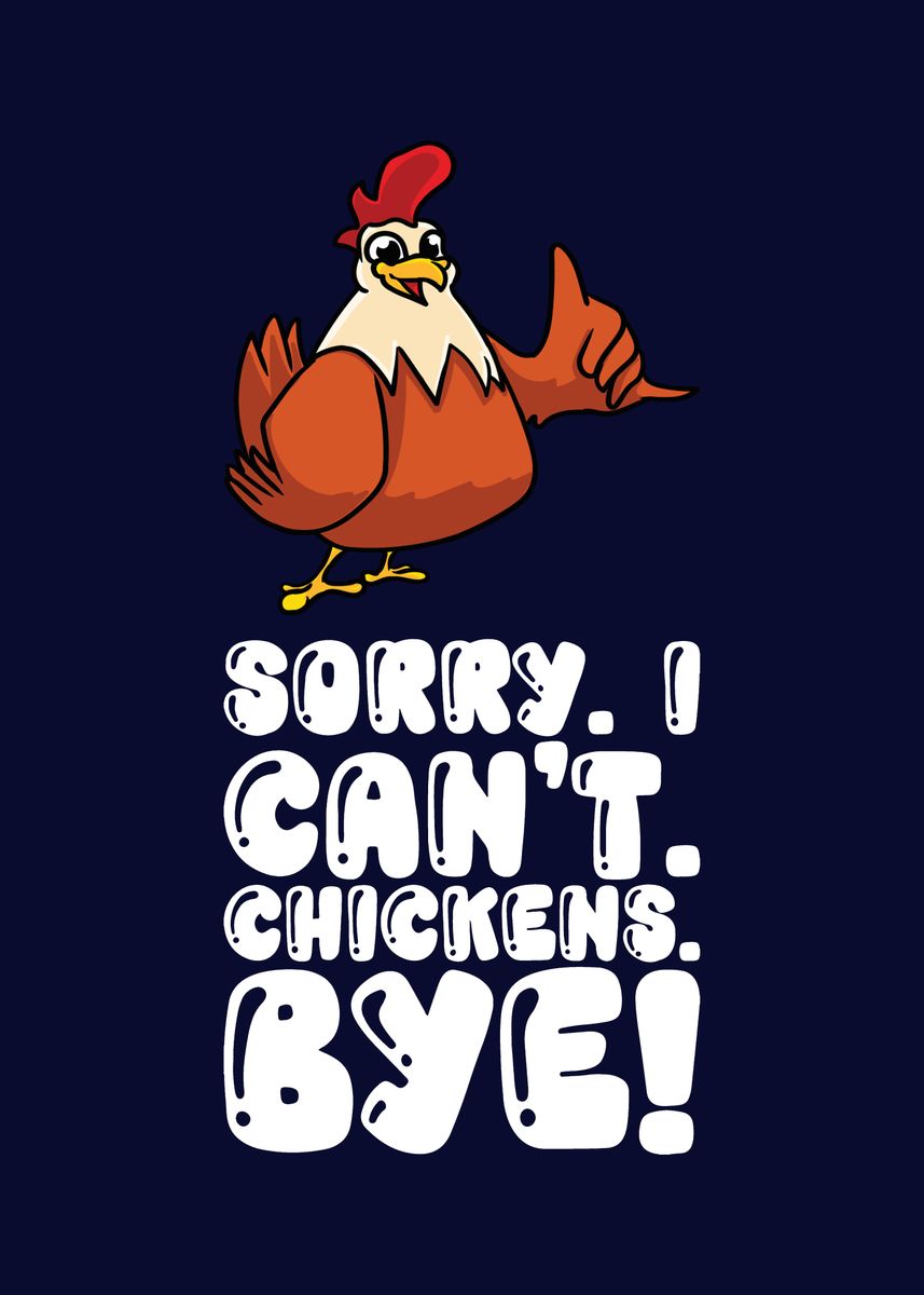 'Sorry I Cant Chickens Bye' Poster, picture, metal print, paint by ...