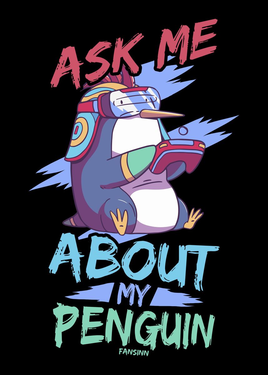 'Ask Me About My Penguin' Poster, picture, metal print, paint by ...