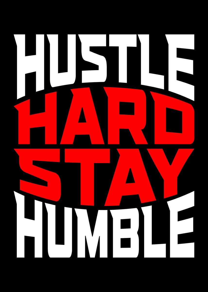 'Hustle Hard Stay Humble' Poster, picture, metal print, paint by albran ...