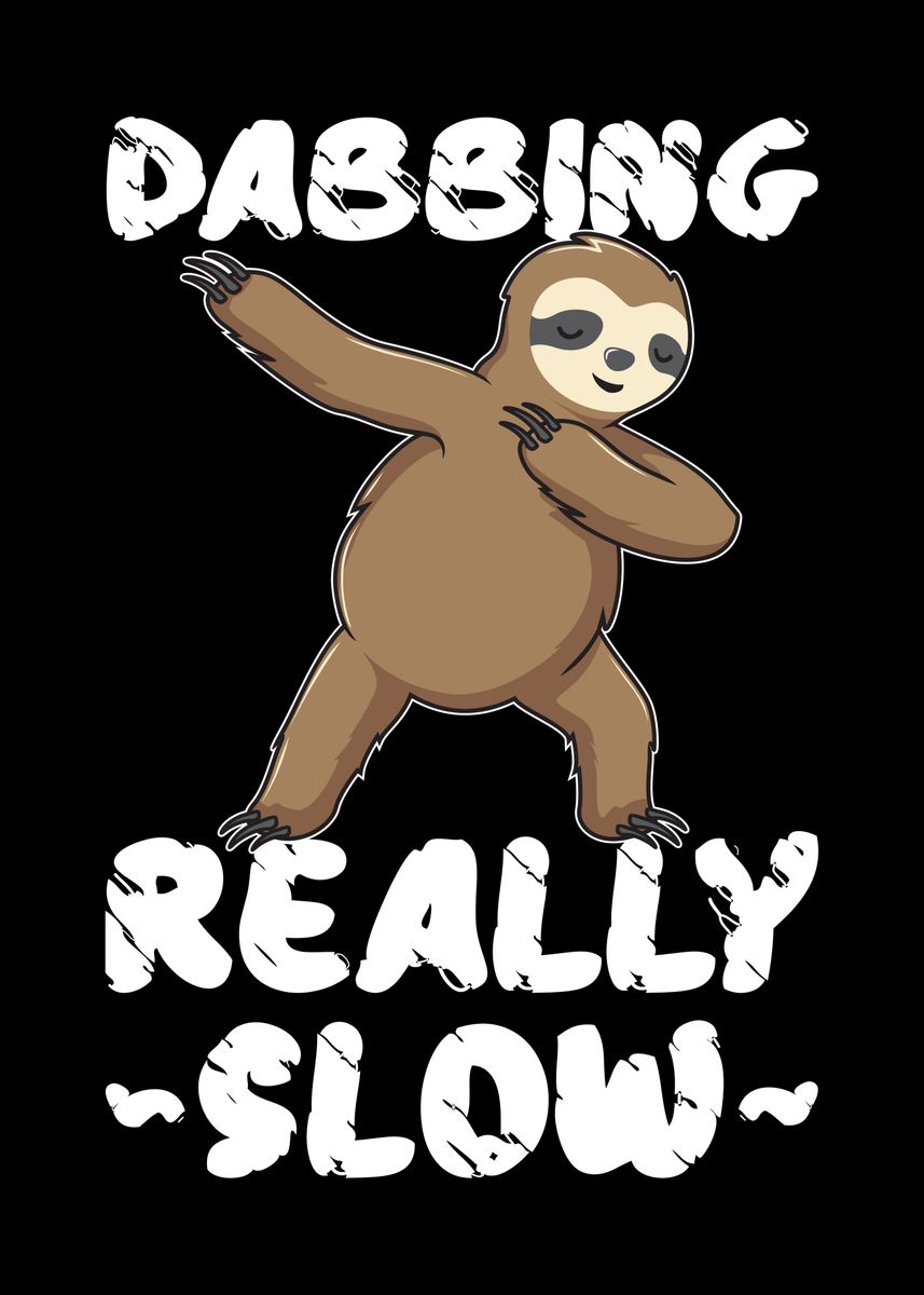 'Sloth Dabbing Really Slow' Poster, picture, metal print, paint by ...