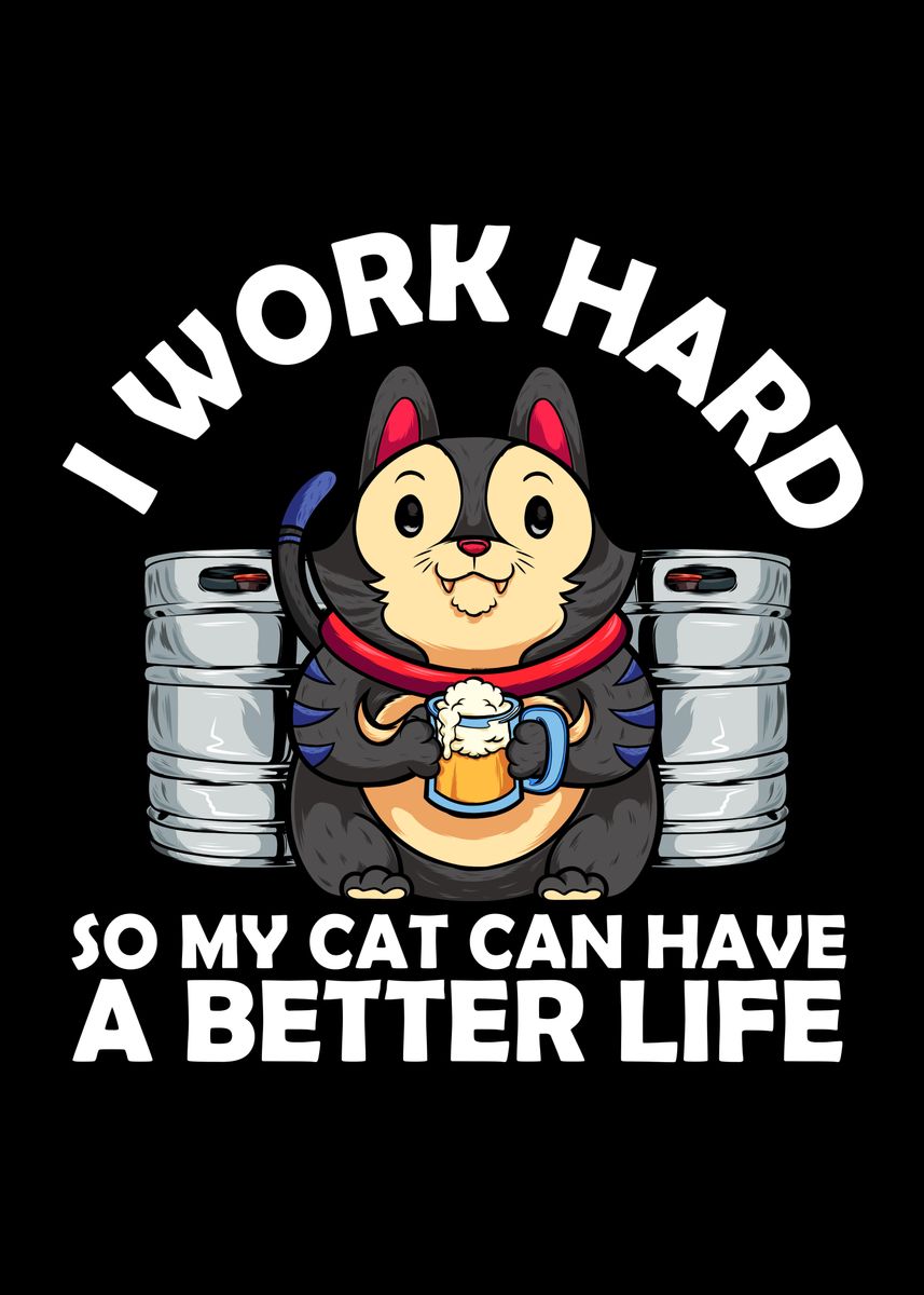 'Work Hard Better Life cat' Poster, picture, metal print, paint by ...