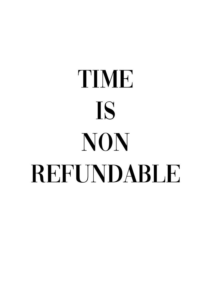'Time is non refundable' Poster, picture, metal print, paint by ...