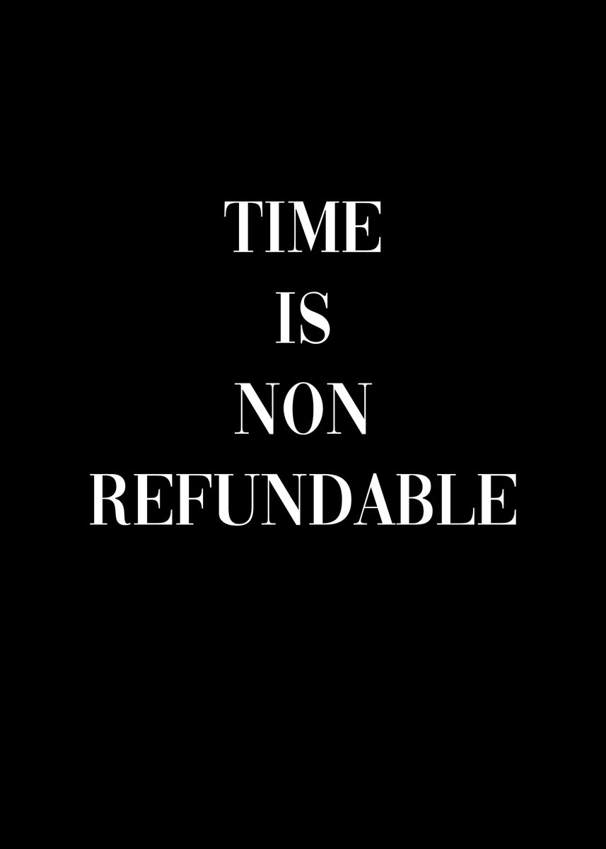 'Time is non refundable' Poster, picture, metal print, paint by ...